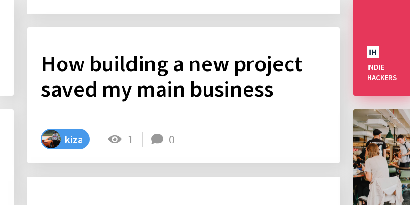 How building a new project saved my main business - Indie Hackers