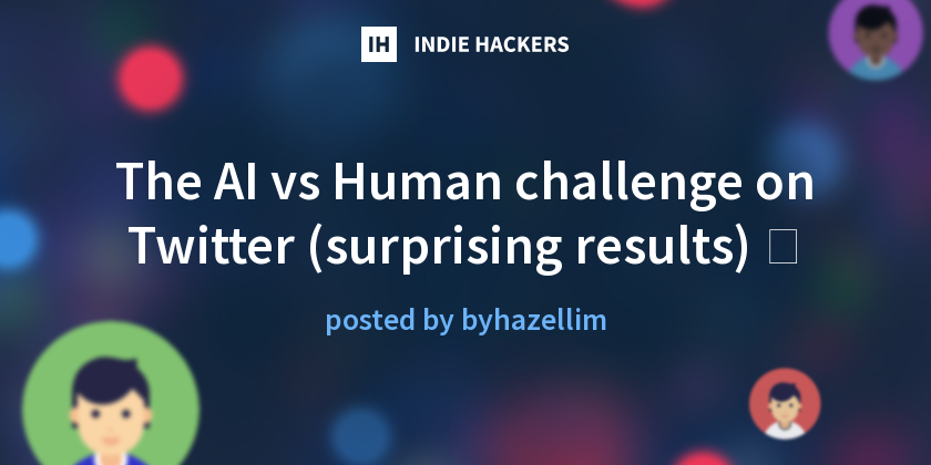 The AI vs Human challenge on Twitter (surprising results) 👀 - Indie Hackers