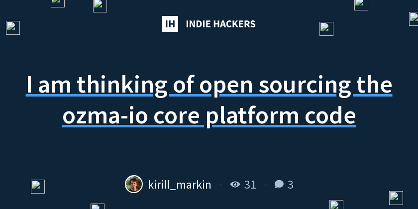I am thinking of open sourcing the ozma-io core platform code - Indie ...