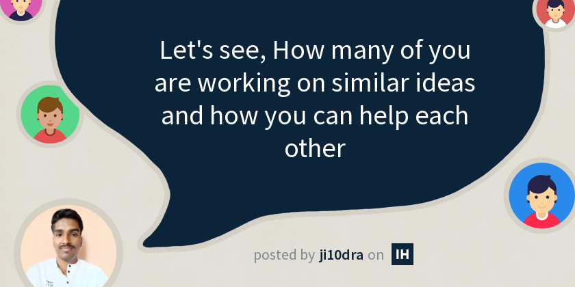 Let's see, How many of you are working on similar ideas and how you can ...