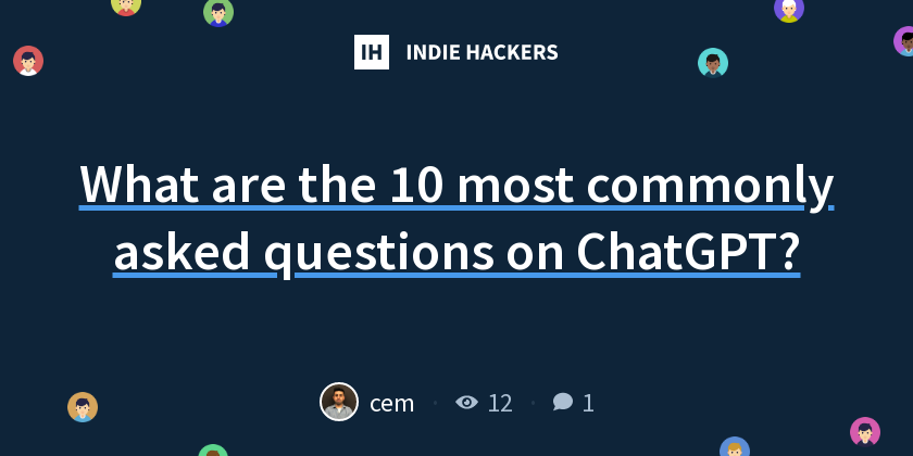 What are the 10 most commonly asked questions on ChatGPT? - Indie Hackers