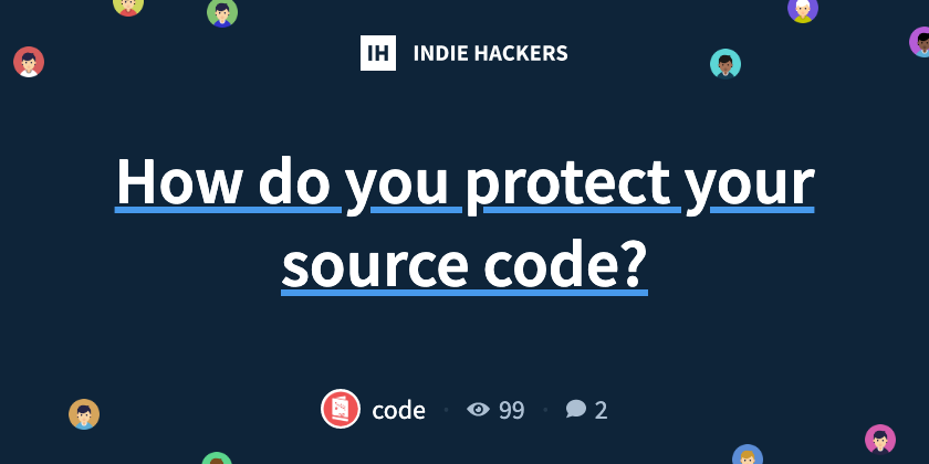 How Do You Protect Your Source Code Indie Hackers 