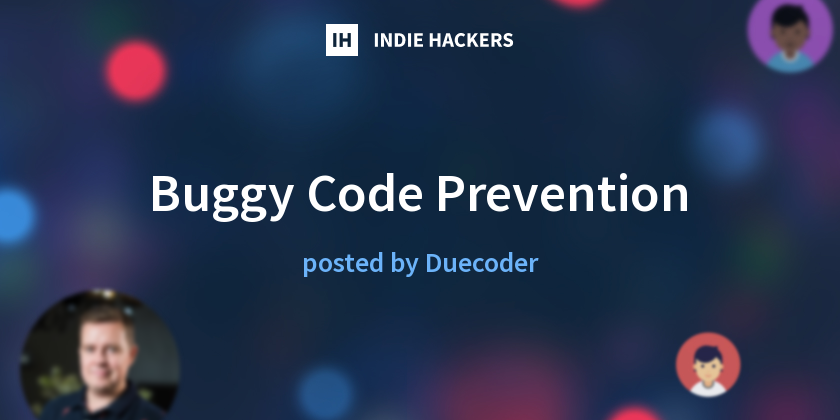 Buggy Code Prevention - Indie Hackers