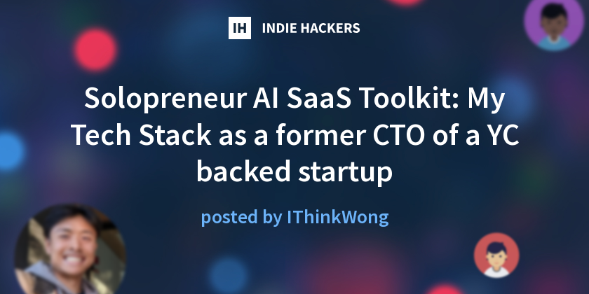 Solopreneur AI SaaS Toolkit: My Tech Stack as a former CTO of a YC backed startup - Indie Hackers