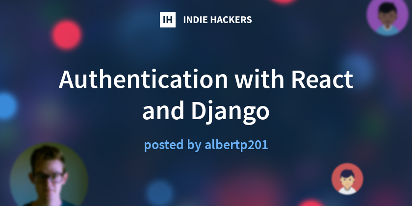 Authentication With React And Django Indie Hackers