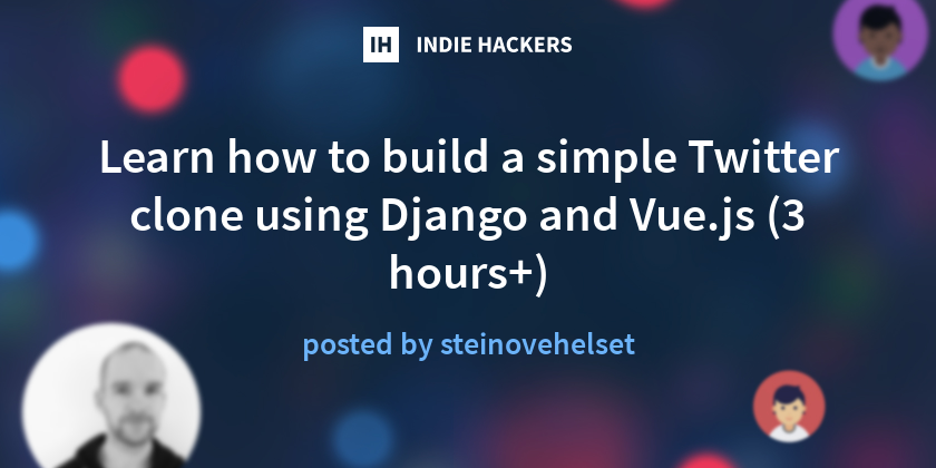 Learn How To Build A Simple Twitter Clone Using Django And Vuejs 3 Hours Indie Hackers 8503