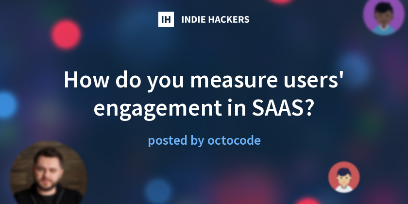 How do you measure users' engagement in SAAS? - Indie Hackers