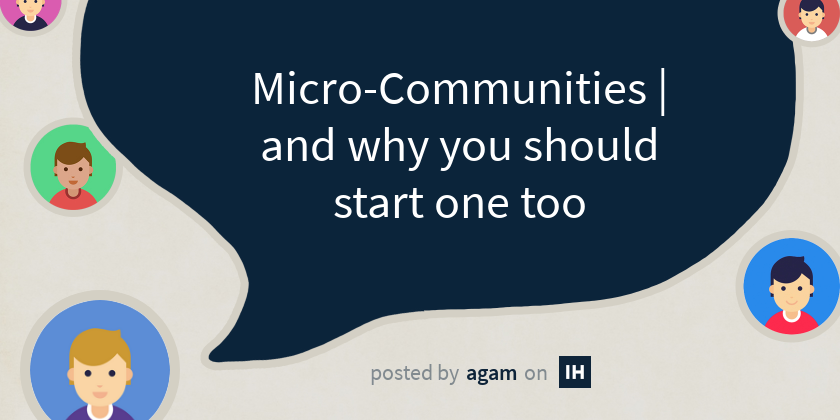 Micro-Communities | and why you should start one too - Indie Hackers