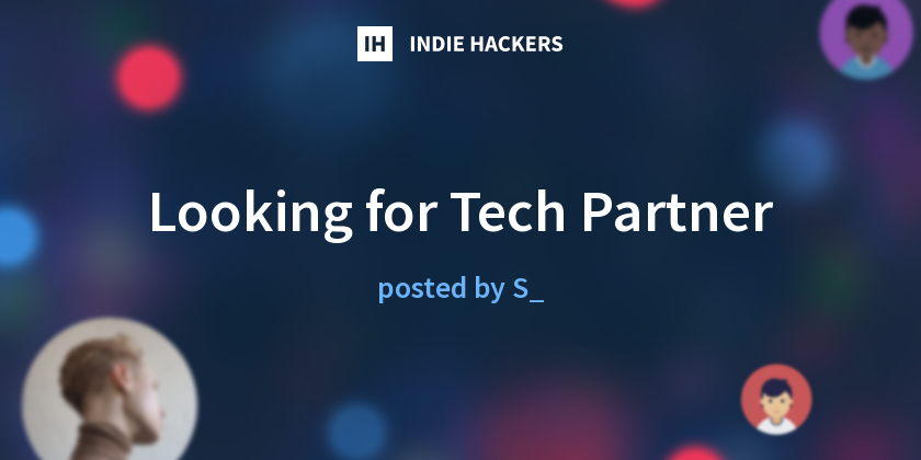 Looking for Tech Partner - Indie Hackers