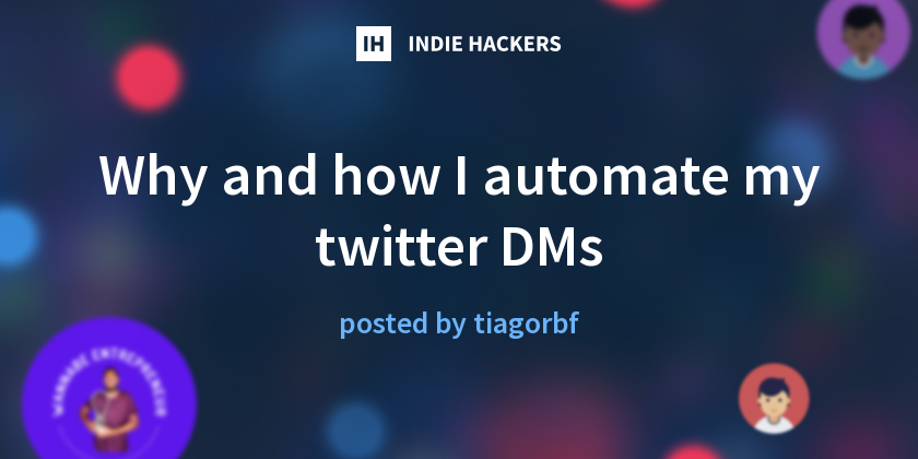 Why and how I automate my twitter DMs - Indie Hackers