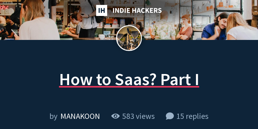 How to Saas? Part I - Indie Hackers