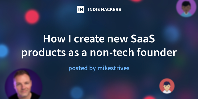 How I create new SaaS products as a non-tech founder - Indie Hackers