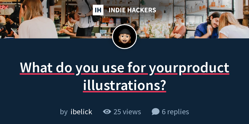 What do you use for yourproduct illustrations? - Indie Hackers