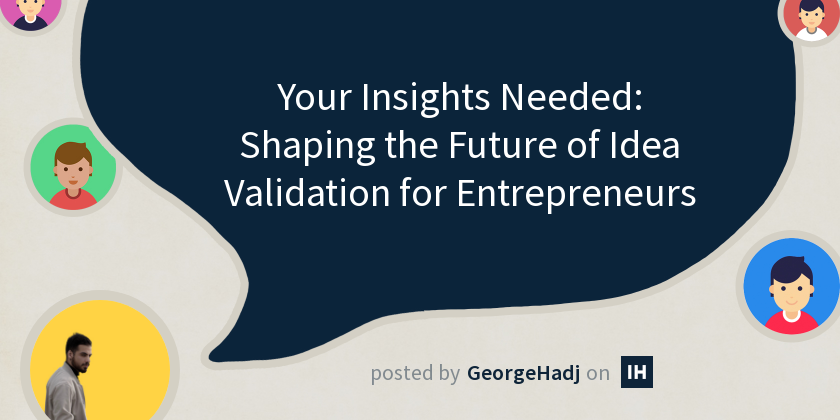 Your Insights Needed: Shaping the Future of Idea Validation for ...