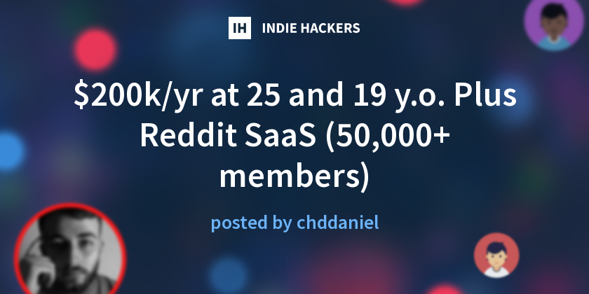 $200k/yr at 25 and 19 y.o. Plus Reddit SaaS (50,000+ members) - Indie ...