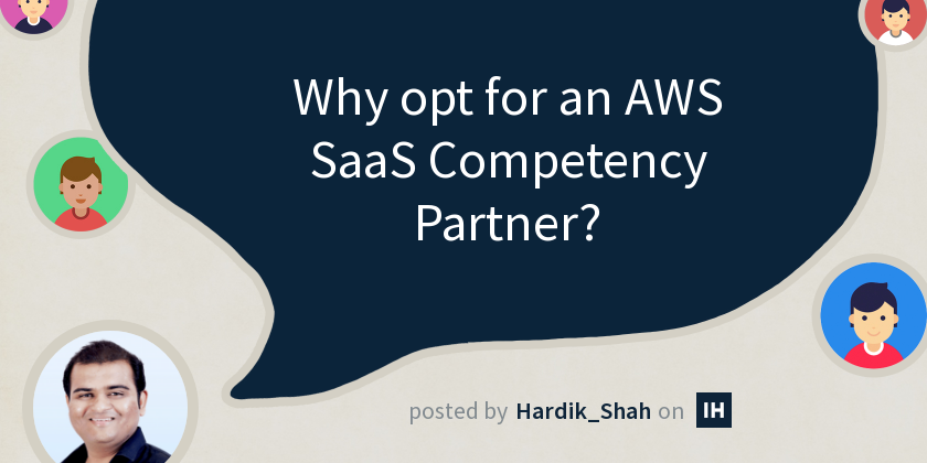 Why opt for an AWS SaaS Competency Partner? - Indie Hackers