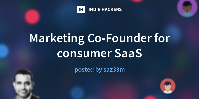 Marketing Co-Founder for consumer SaaS - Indie Hackers