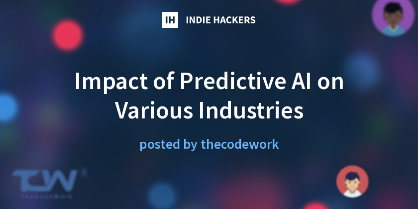 Impact of Predictive AI on Various Industries - Indie Hackers