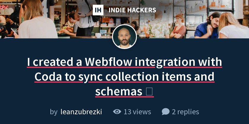 I Created A Webflow Integration With Coda To Sync Collection Items And Schemas 🔄 Indie Hackers