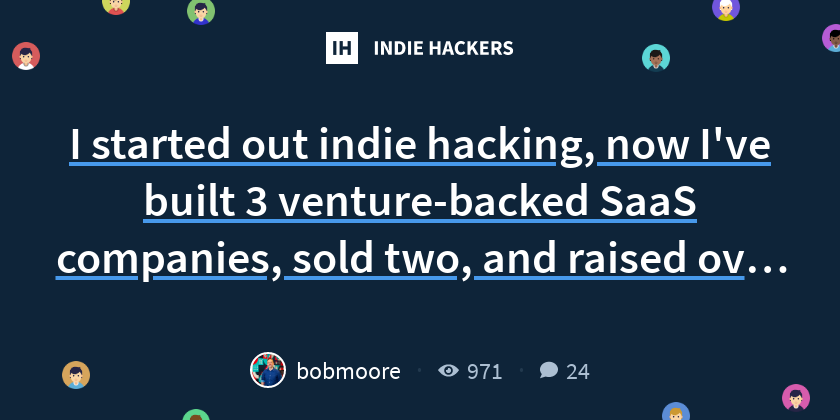 I started out indie hacking, now I've built 3 venture-backed SaaS ...