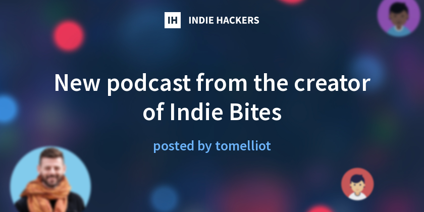 New Podcast From The Creator Of Indie Bites Indie Hackers