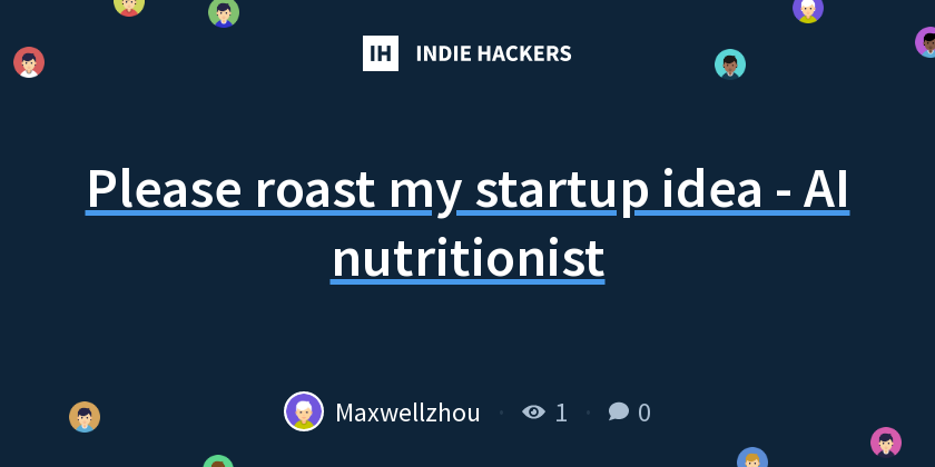 Please roast my startup idea - AI nutritionist - Indie Hackers