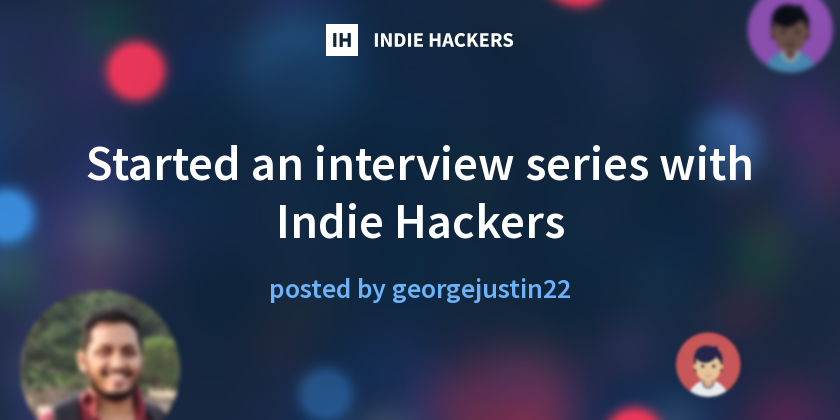 Started an interview series with Indie Hackers - Indie Hackers