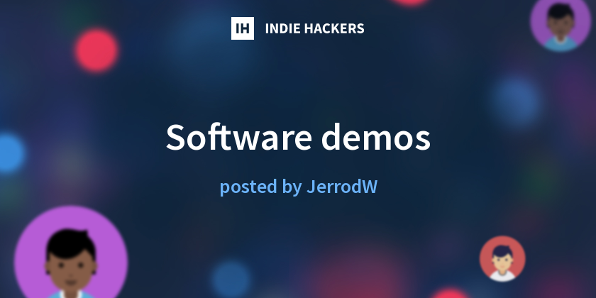 Software demos - Indie Hackers