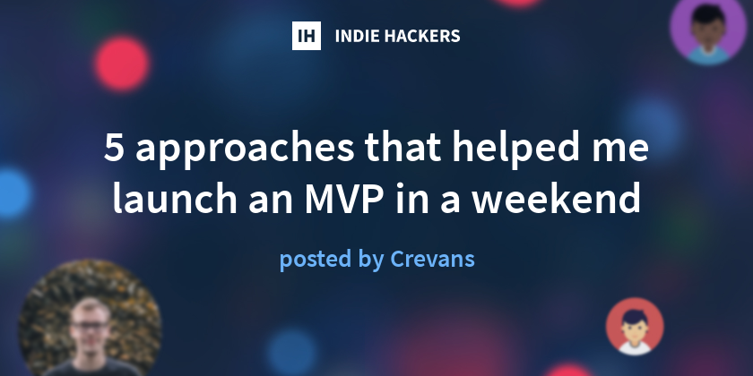 5 approaches that helped me launch an MVP in a weekend - Indie Hackers