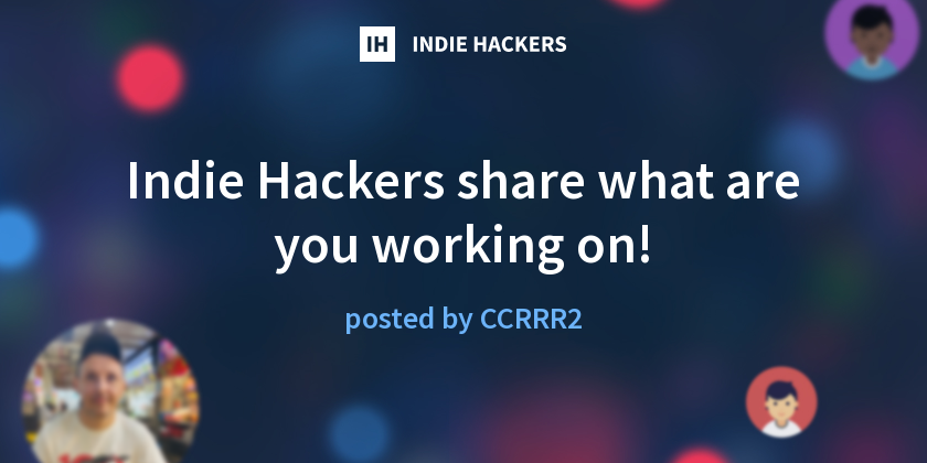 Indie Hackers share what are you working on! - Indie Hackers Indie Hackers share what are you working on! - Indie Hackers