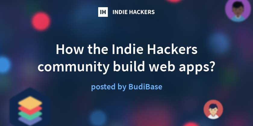 How the Indie Hackers community build web apps? - Indie Hackers