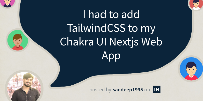 I Had To Add Tailwindcss To My Chakra Ui Nextjs Web App Indie Hackers 8620