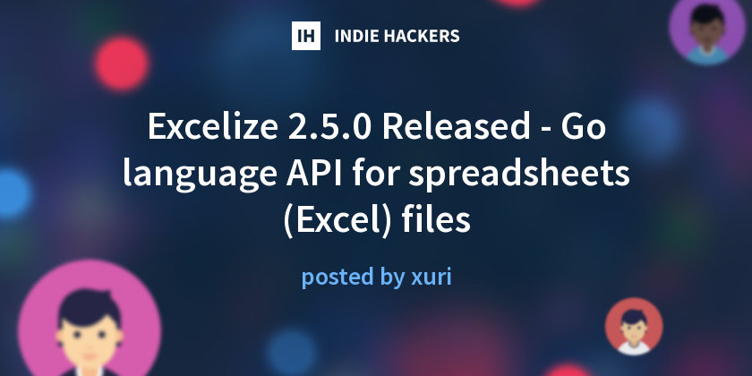 Excelize 2.5.0 Released - Go language API for spreadsheets (Excel) files - Indie Hackers