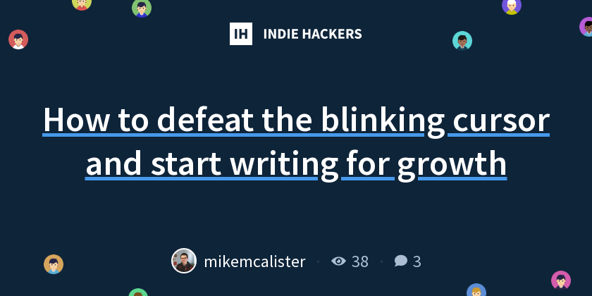 How to defeat the blinking cursor and start writing for growth - Indie ...