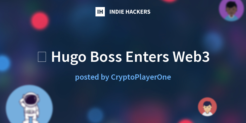 🎮 Hugo Boss Enters Web3 - Indie Hackers