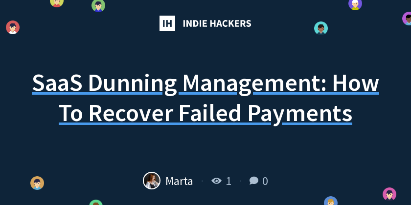 SaaS Dunning Management: How To Recover Failed Payments - Indie Hackers