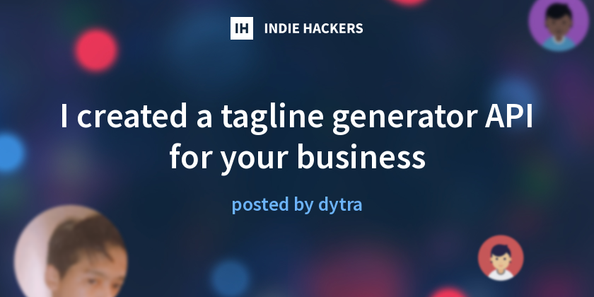 I created a tagline generator API for your business - Indie Hackers