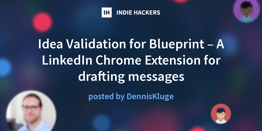 Idea Validation for Blueprint – A LinkedIn Chrome Extension for drafting messages - Indie Hackers