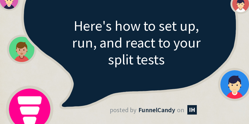 Heres How To Set Up Run And React To Your Split Tests Indie Hackers