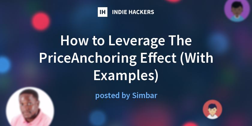 How to Leverage The PriceAnchoring Effect (With Examples) - Indie Hackers