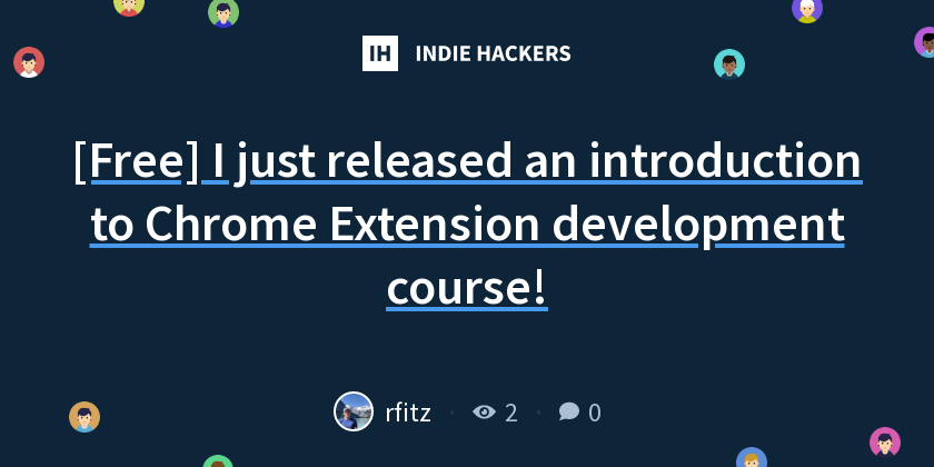 [Free] I just released an introduction to Chrome Extension development course! - Indie Hackers