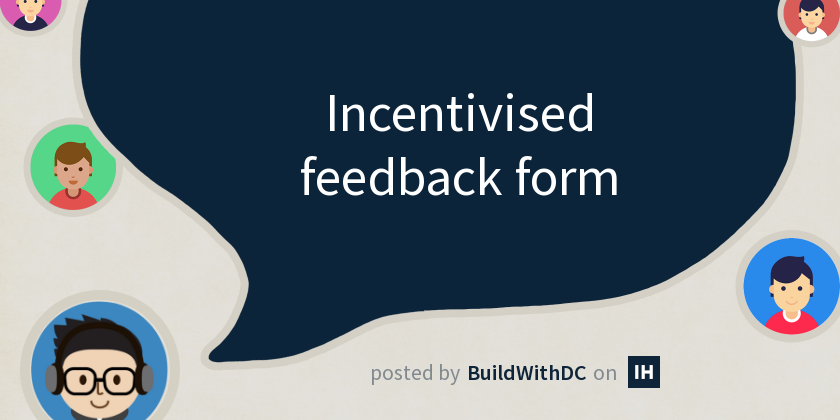 Incentivised feedback form - Indie Hackers
