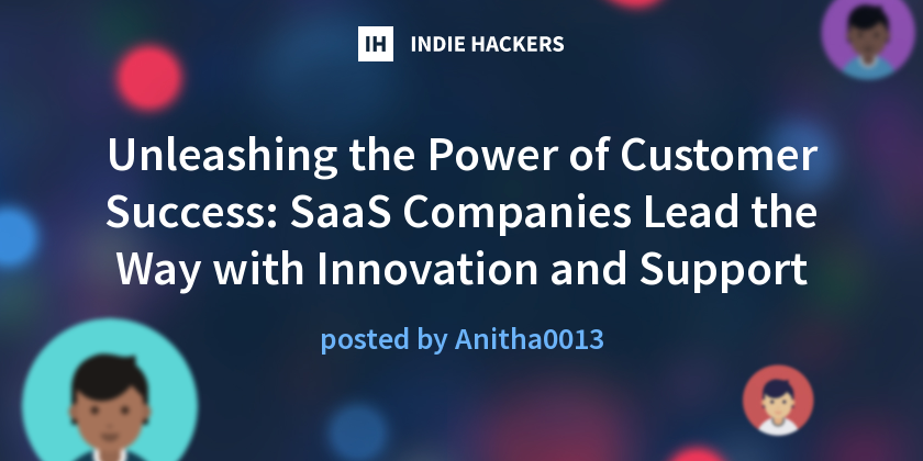 Unleashing the Power of Customer Success: SaaS Companies Lead the Way with Innovation and ...