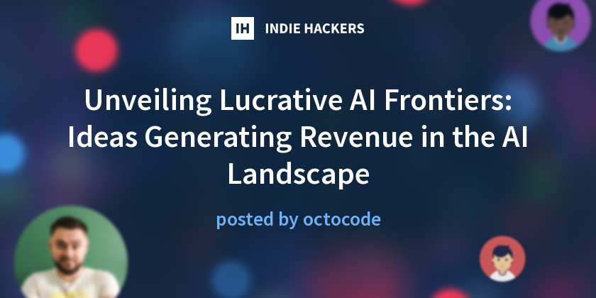 Unveiling Lucrative AI Frontiers: Ideas Generating Revenue in the AI ...