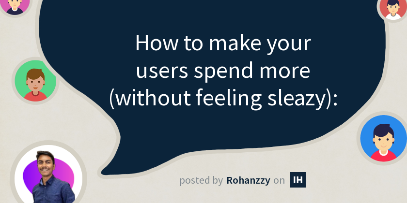 How to make your users spend more (without feeling sleazy): - Indie Hackers