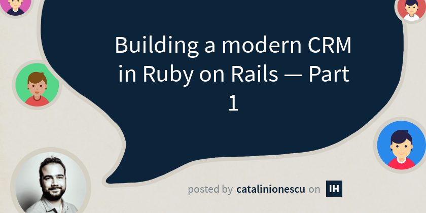 Building A Modern Crm In Ruby On Rails — Part 1 Indie Hackers