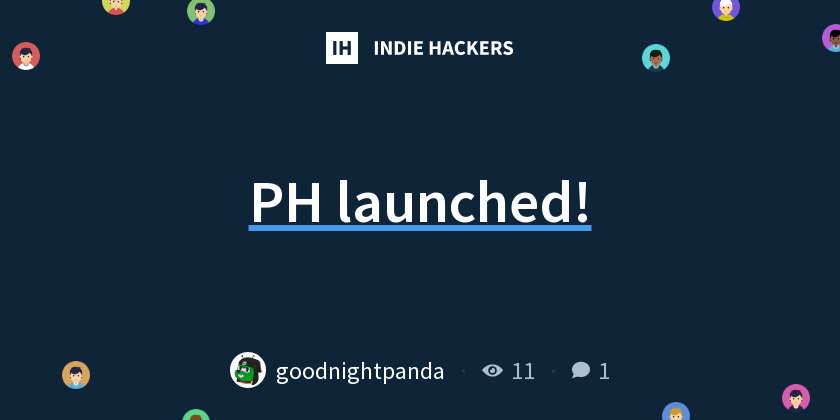 PH launched! - Indie Hackers