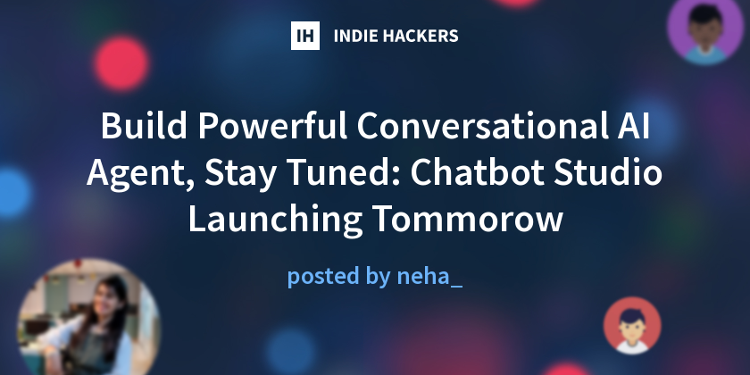 Build Powerful Conversational AI Agent, Stay Tuned: Chatbot Studio Launching Tommorow - Indie ...