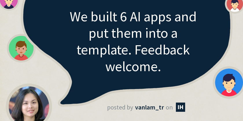 We built 6 AI apps and put them into a template. Feedback welcome ...