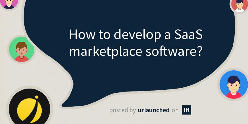How to develop a SaaS marketplace software? - Indie Hackers